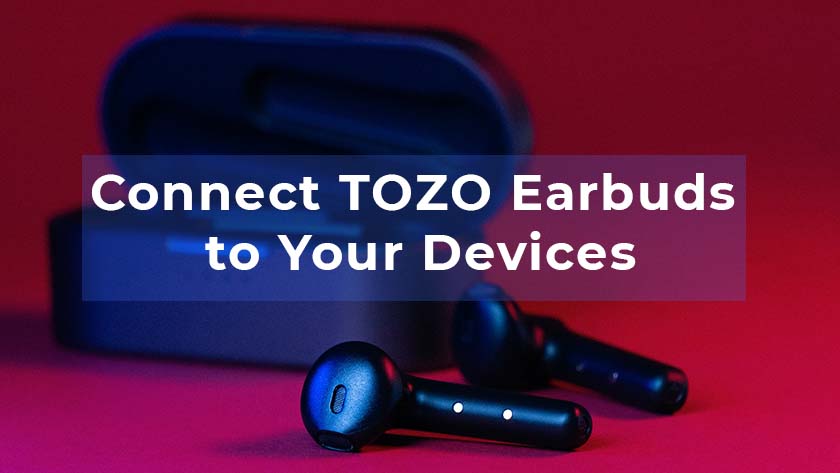 How to connect TOZO Earbuds with all your device easily, quick & Fast ...